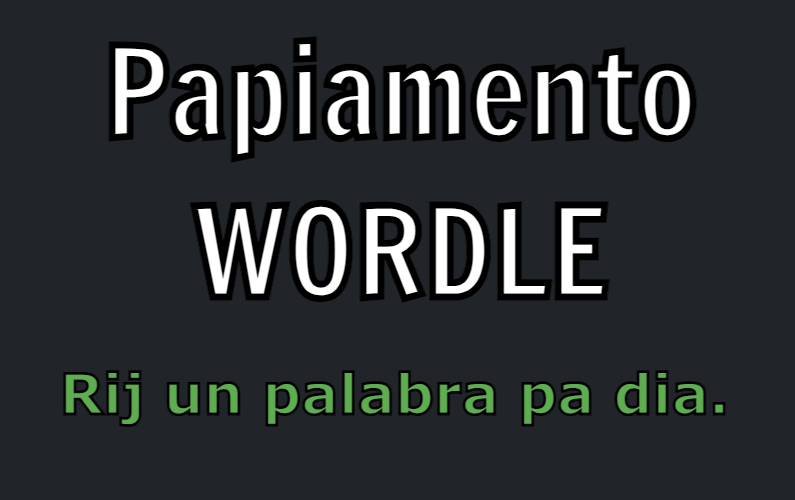 Papiamento Wordle - Rij un palabra pa dia.
